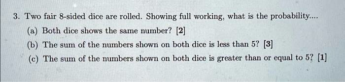 SOLVED: 3.Two fair 8-sided dice are rolled. Showing full working, what ...
