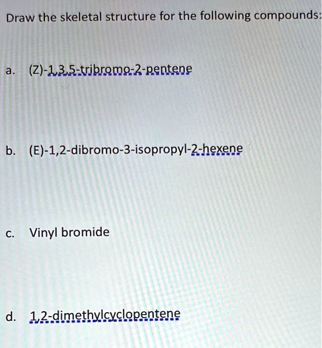 Solved Draw The Skeletal Structure For The Following Compounds A Z
