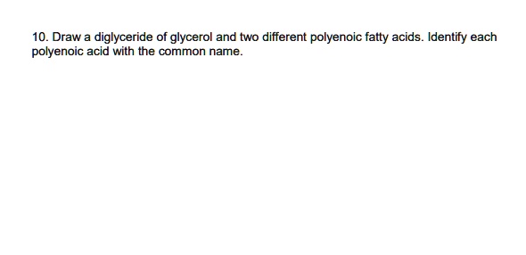 SOLVED: Draw diglyceride of glycerol and two different polyenoic fatty ...