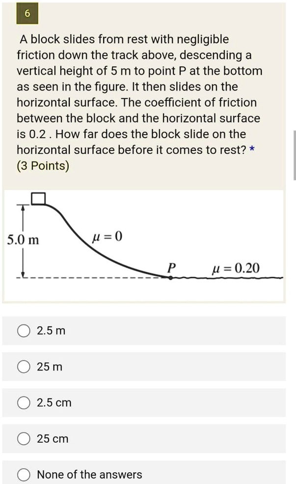 SOLVED: block slides from rest with negligible friction down the track above, descending a ...