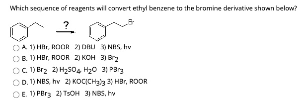 SOLVED: Which sequence of reagents will convert ethyl' benzene to the ...