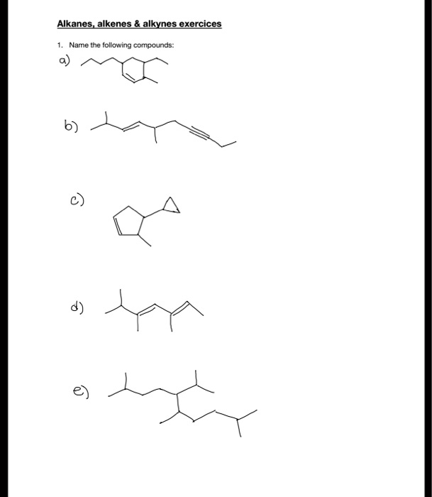SOLVED: Alkanes, Alkenes, and Alkynes Exercises Name the following ... SOLVED: Alkanes, Alkenes, and Alkynes Exercises Name the following ...