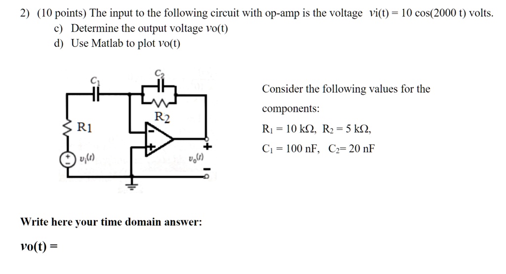 SOLVED: 2) (10 points) The input to the following circuit with op-amp is the voltage vi(t) = 10 ...