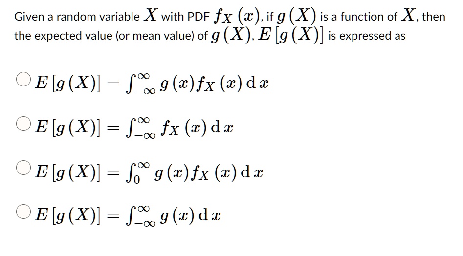 SOLVED: Given a random variable X with PDF f(x), if g(X) is a function of X, then the expected ...