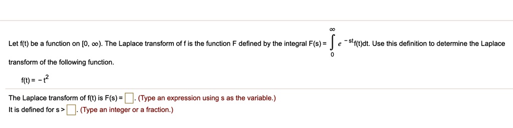 SOLVED: Let f(t) be function on [0, 0). The Laplace transform of f is the function defined by ...