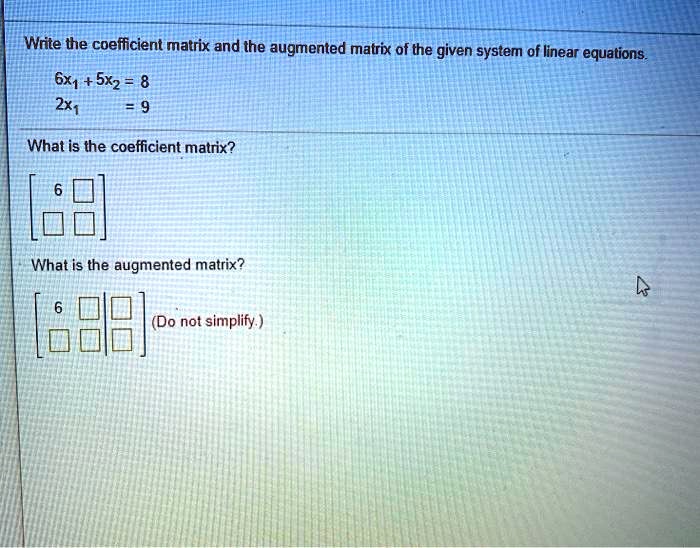 SOLVED: Write the coeffcient matrix and the augmented matrix of the ...