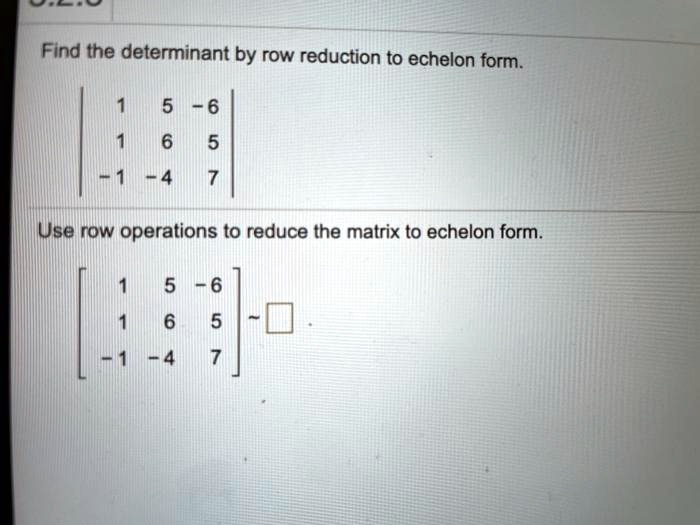 l find the determinant by row reduction to echelon form use row ...