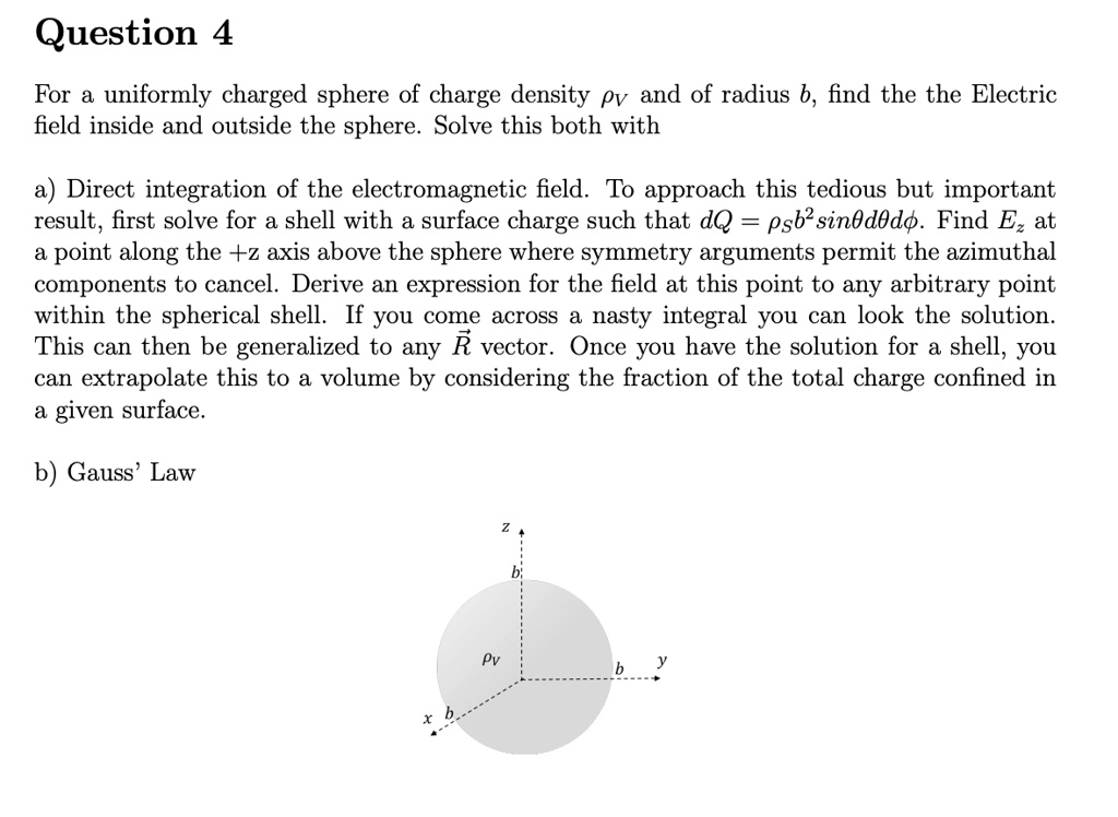 SOLVED: Question 4 For a uniformly charged sphere of charge density Ï and of radius b, find the ...
