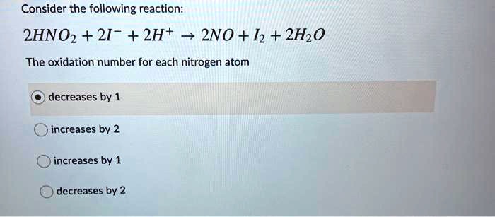 Consider the following reaction: 2HNO2 + 2I^- + 2H^+ ? 2NO + I2 + 2H2O ...