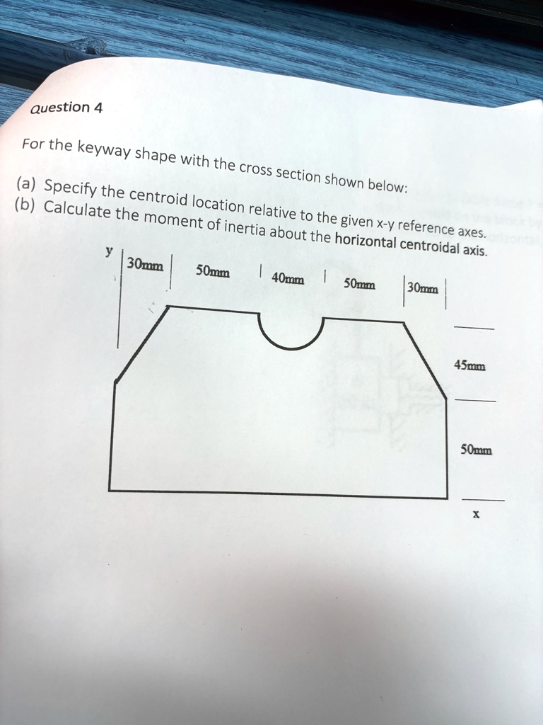 question 4 for the keyway shape with the cross section shown below a specify the centroid ...