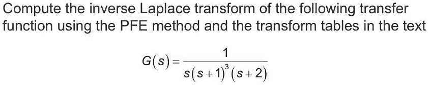 SOLVED: Compute the inverse Laplace transform of the following transfer function using the PFE ...
