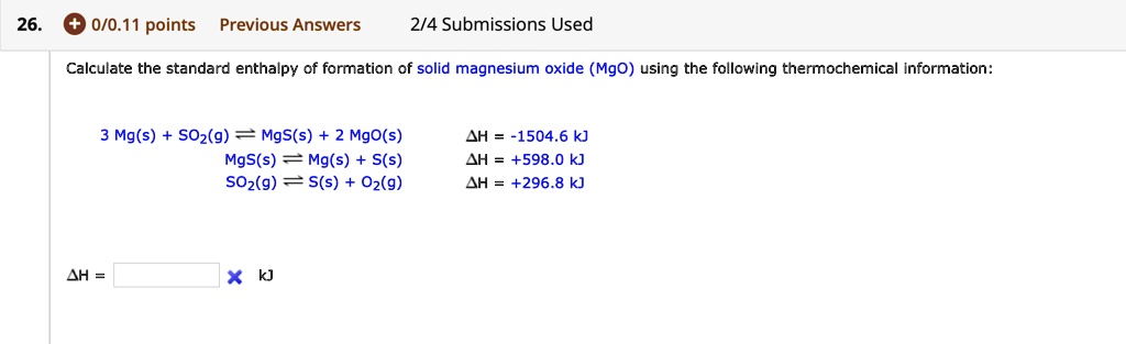 SOLVED: 26 2/4 Submissions Used 0/0.11 points Previous Answers Calculate the standard enthalpy ...