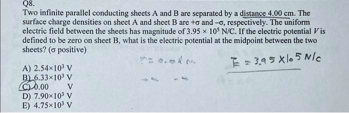 Q8. Two infinite parallel conducting sheets A and B are separated by a ...