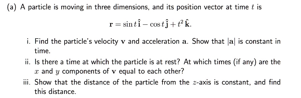 SOLVED: A particle is moving in three dimensions, and its position vector at time t is sin(t)i ...
