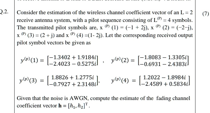 SOLVED: Q.2. Consider the estimation of the wireless channel ...