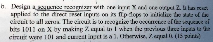 Solved Design A Sequence Recognizer With One Input X And One Output Z It Has Reset Applied To