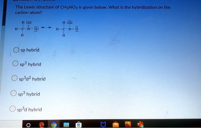 The Lewis structure of CH3NO2 is given below. What is the hybridization ...
