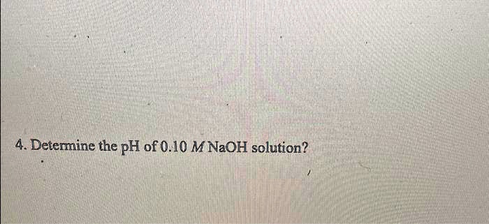 SOLVED: Determine the pH of 0.10 M NaOH solution?