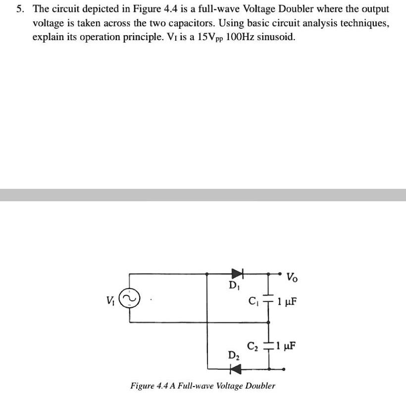 SOLVED: The circuit depicted in Figure 4.4 is a full-wave Voltage Doubler where the output ...