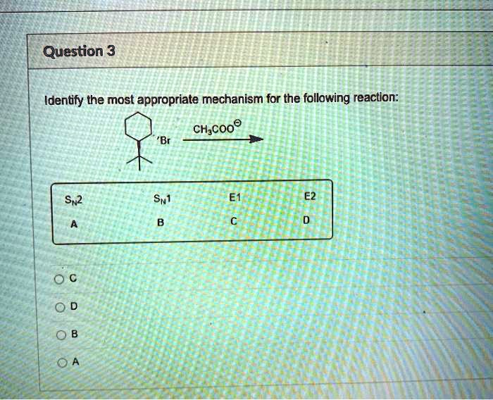 SOLVED: Question 3 Identify the most appropriate mechanism for the following reaction: CHycoo 'Br