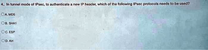 SOLVED: 4. In tunnel mode of IPsec, to authenticate a new IP header, which of the following ...