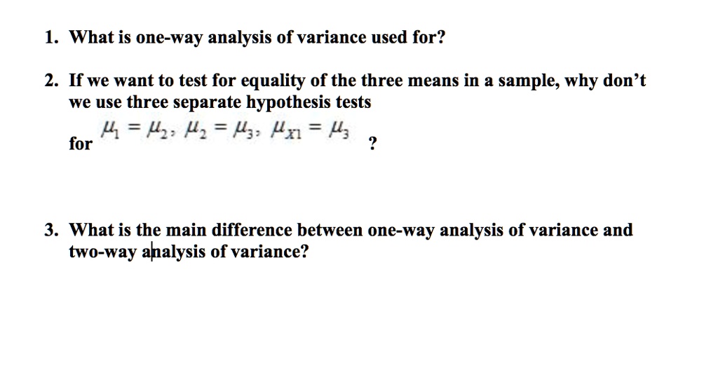 SOLVED: 1 What is one-way analysis of variance used for? 2. If we want ...
