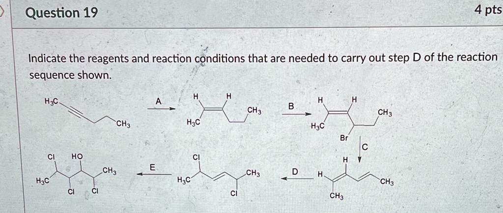 SOLVED: Question 19 pts Indicate the reagents and reaction conditions that are needed to carry ...