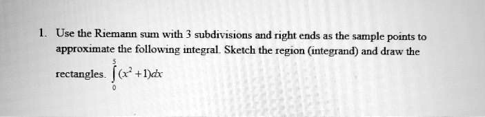 SOLVED:Use the Riemann Sum with 3 subdivisions and right ends as the sample points to ...