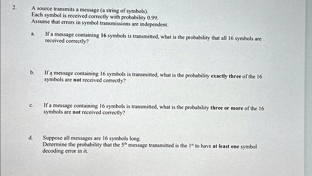 Solved A Source Transmits A Message A String Of Symbols Each Symbol Is Received Correctly 0094