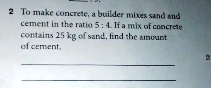 2 to make concrete a builder mixes sand and cement in the ratio 5 4if a ...