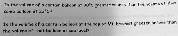 Is the volume of a certain balloon at 30°C greater or less than the ...