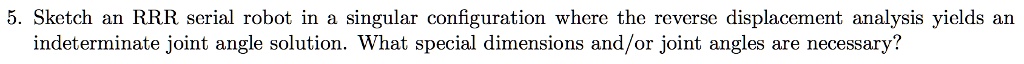 5. Sketch an RRR serial robot in a singular configuration where the ...