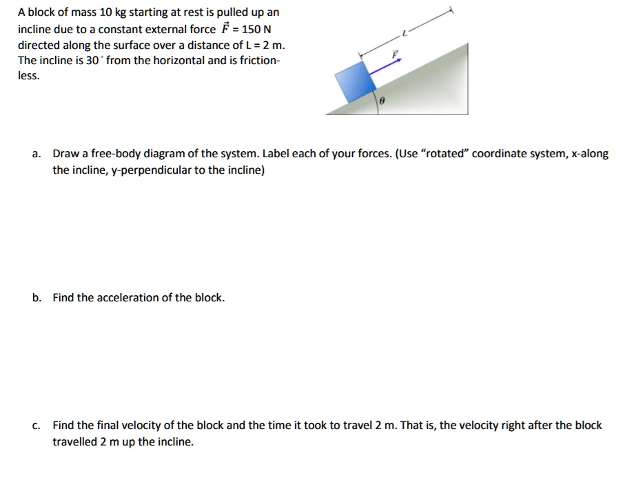 SOLVED: A block of mass 10 kg starting at rest is pulled up an incline ...