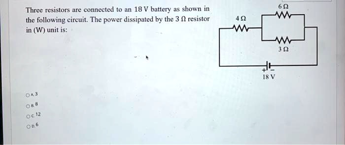 SOLVED: Three resistors are connected t0 an 18 V battery as shown in the following circuit: The ...