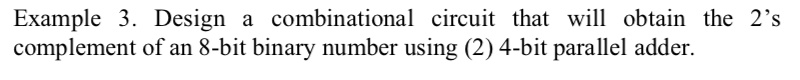 SOLVED: Example 3. Design a combinational circuit that will obtain the 2's complement of an 8 ...