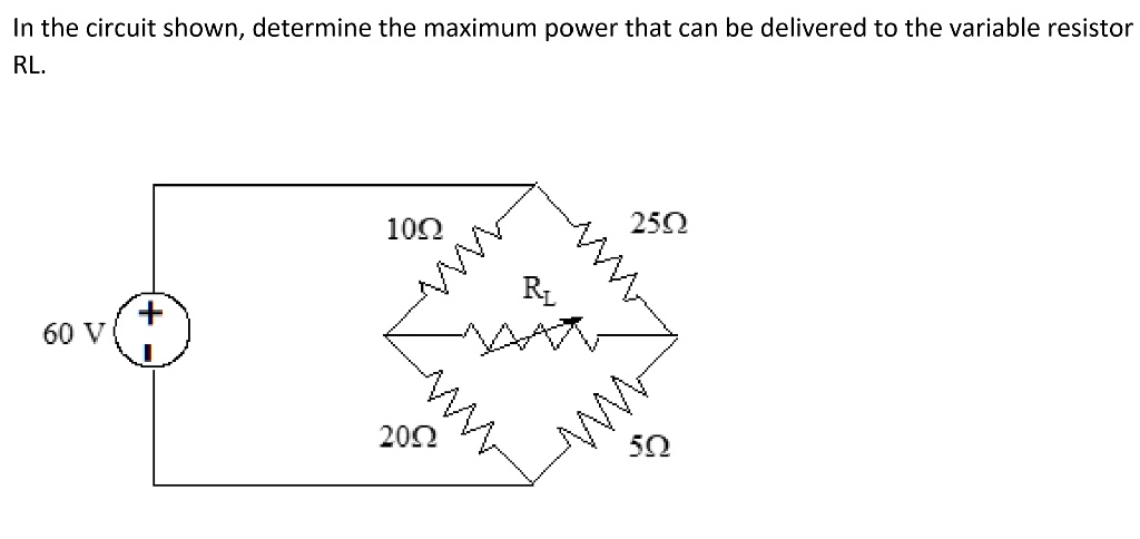 SOLVED: In the circuit shown, determine the maximum power that can be delivered to the variable ...