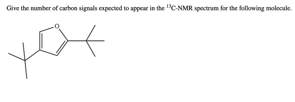 SOLVED: Give the number of carbon signals expected to appear in the 13C-NMR spectrum for the ...