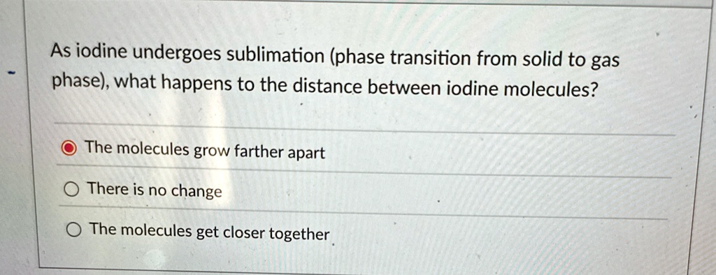 As iodine undergoes sublimation (phase transition from solid to gas ...