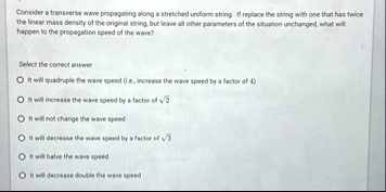 consider a transverse wave propagating along a stretched uniform string if replace the string ...