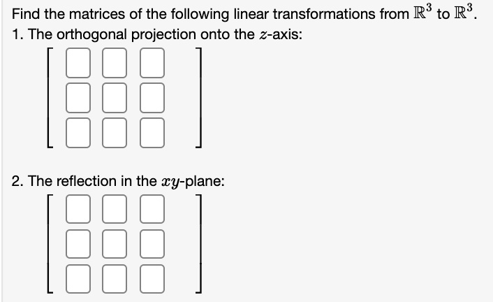 SOLVED: Find the matrices of the following linear transformations from ...