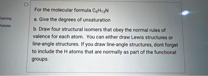 SOLVED: Text: For the molecular formula C6H13N, a. Give the degrees of unsaturation. Tutoring ...