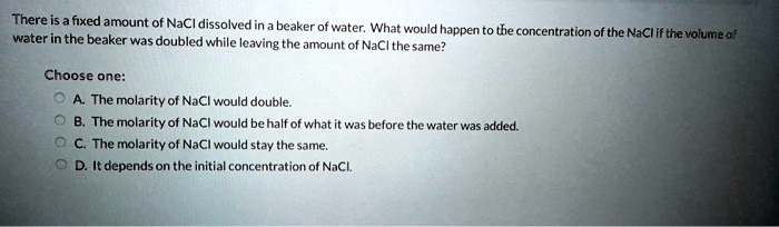 SOLVED: There is fixed amount of NaCl dissolved beaker of water: What ...