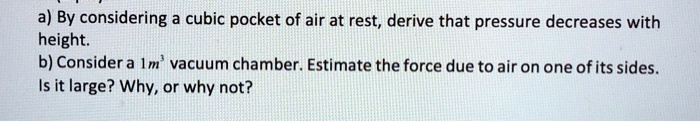 a by considering a cubic pocket of air at rest derive that pressure ...