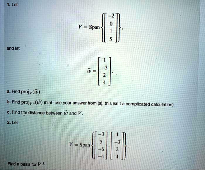 SOLVED: Let V = Span(W) and Iat(W). Find projv(W). b. Find projv'(W ...