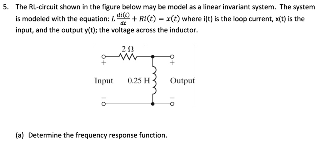 5. The RL-circuit shown in the figure below may be model as a linear ...