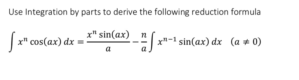 SOLVED: Use Integration by parts to derive the following reduction formula: âˆ« tn sin(ax) | xn ...