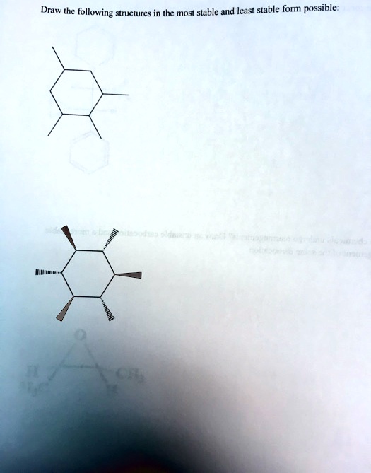 Draw the following structures the most stable and least stable form ...
