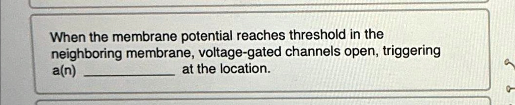 SOLVED: When the membrane potential reaches threshold in the ...