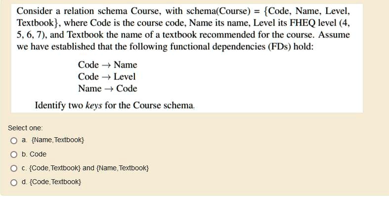 SOLVED: Consider relation schema Course, with schema(Course) Code, Name, Level, Textbook, where ...