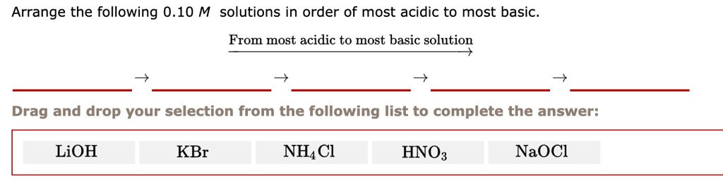 SOLVED: ' Arrange the following 0.10 M solutions in order of most acidic to most basic. From ...